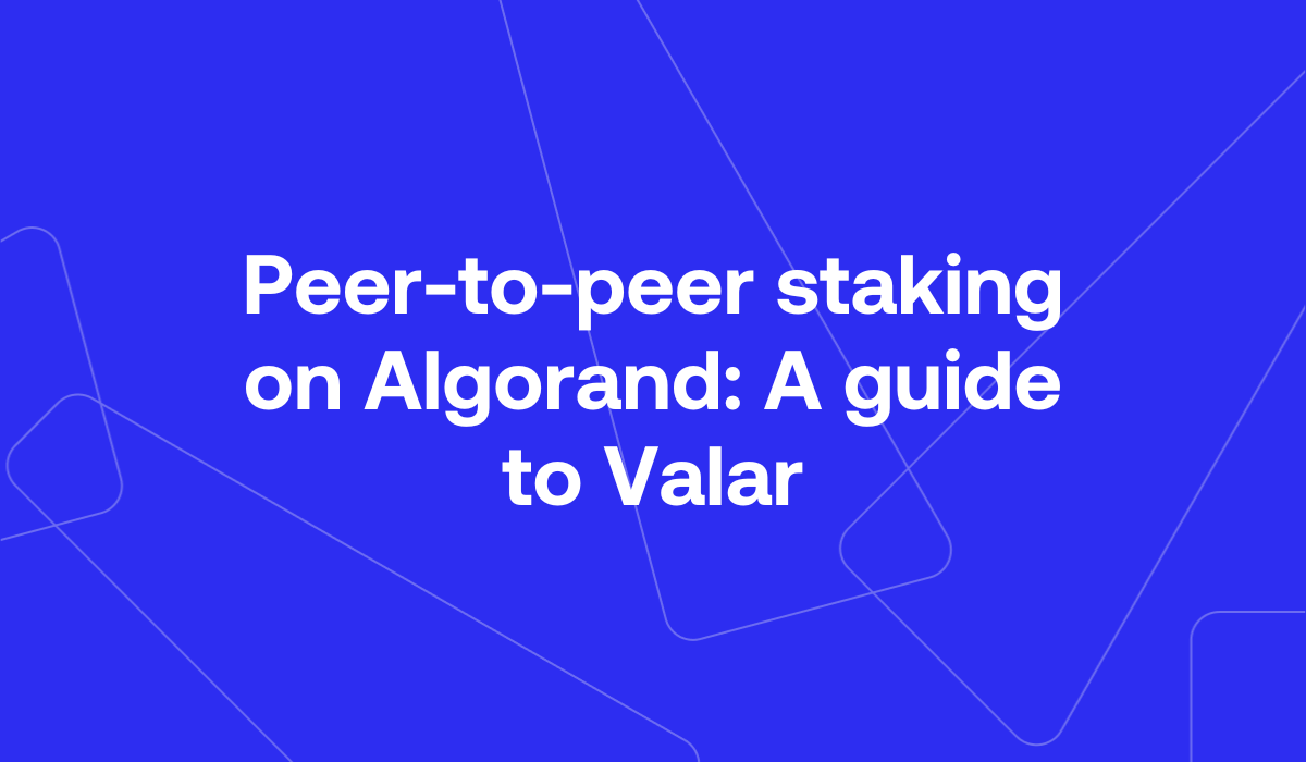 Peer-to-peer staking on Algorand: A guide to Valar